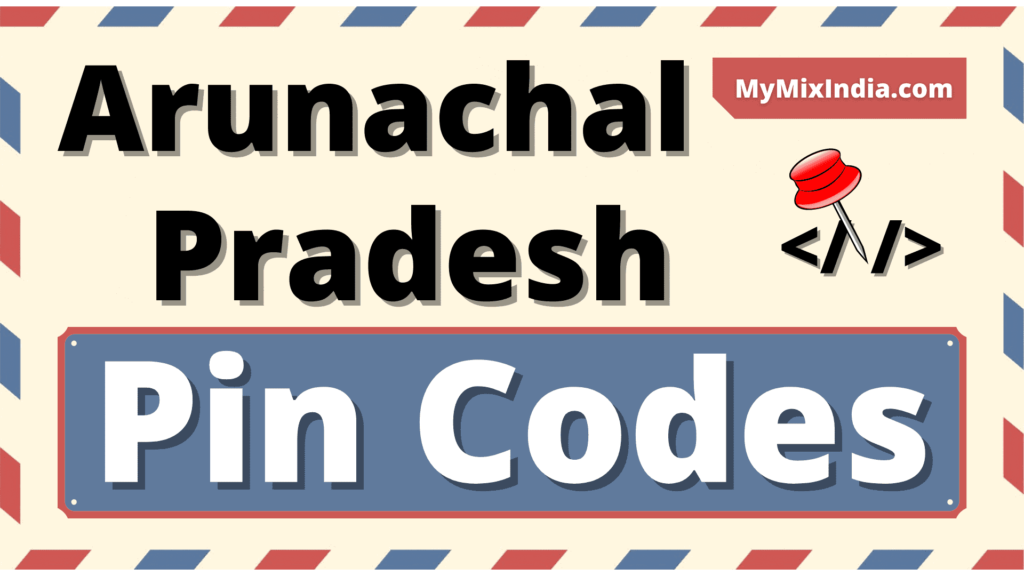 All Arunachal Pradesh Pin Codes - My Mix India